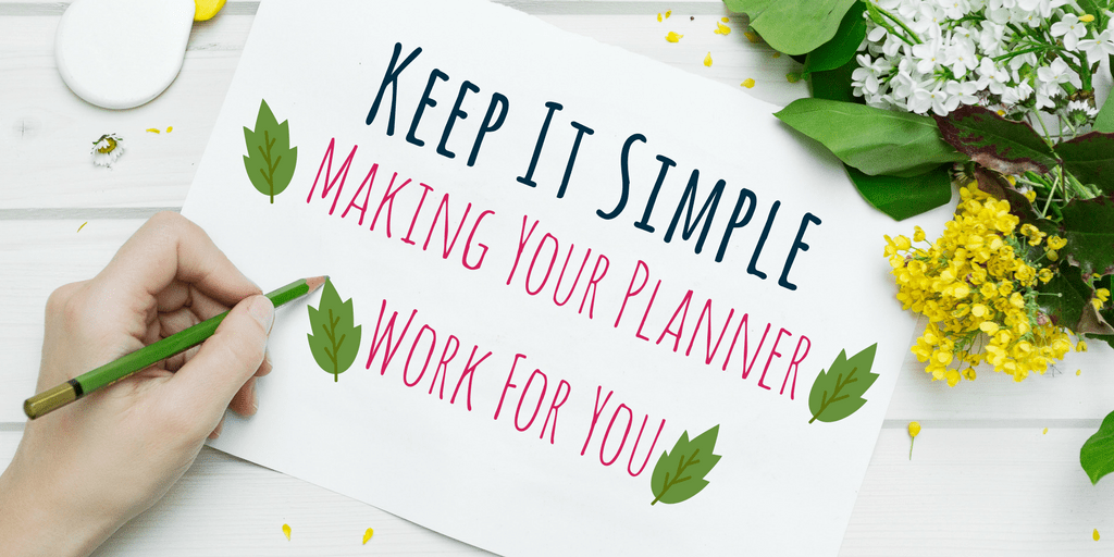 Keep It Simple - Making Your Planner Work For You - Planning Mindfully
