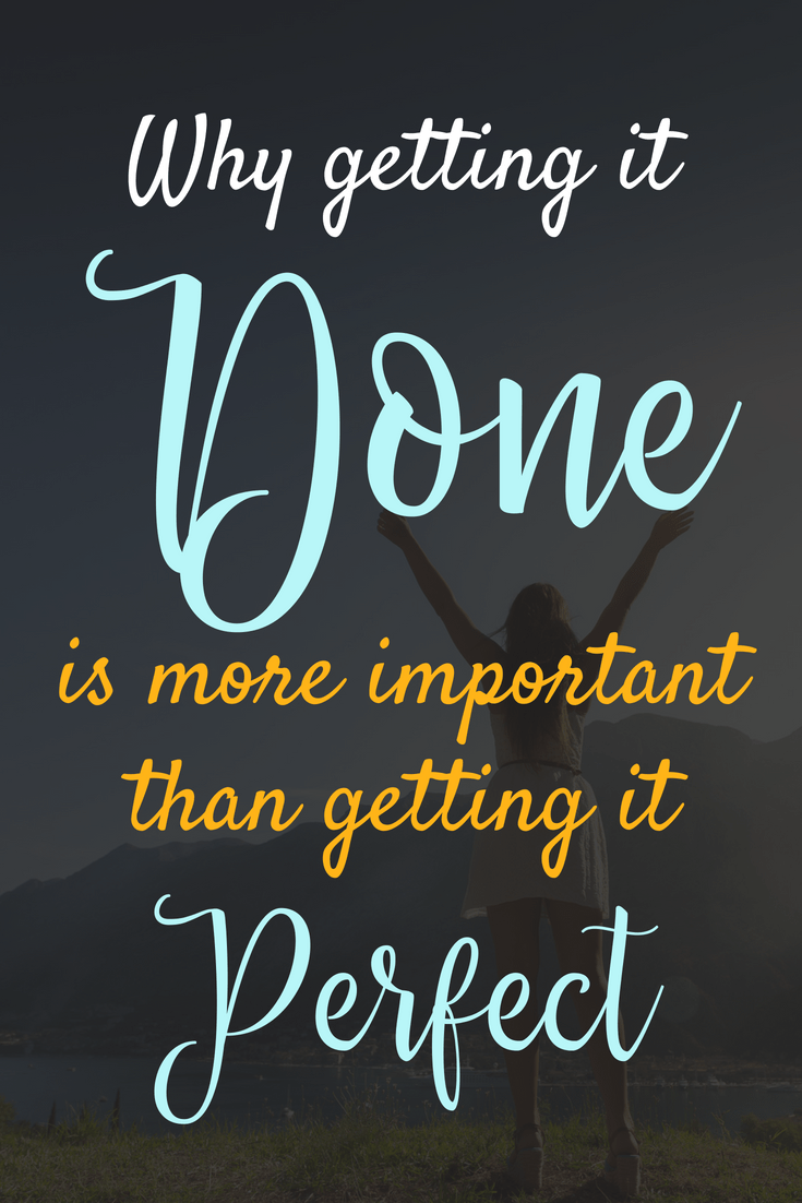 9 Reasons Why Done is Better Than Perfect - Planning Mindfully