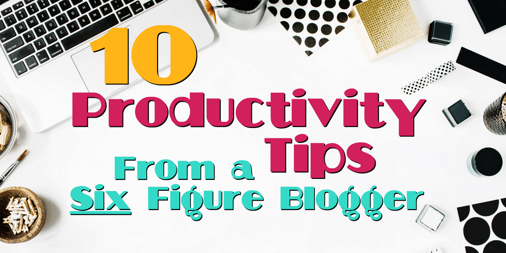 10 Productivity Tips from a Six Figure Blogger - Planning Mindfully