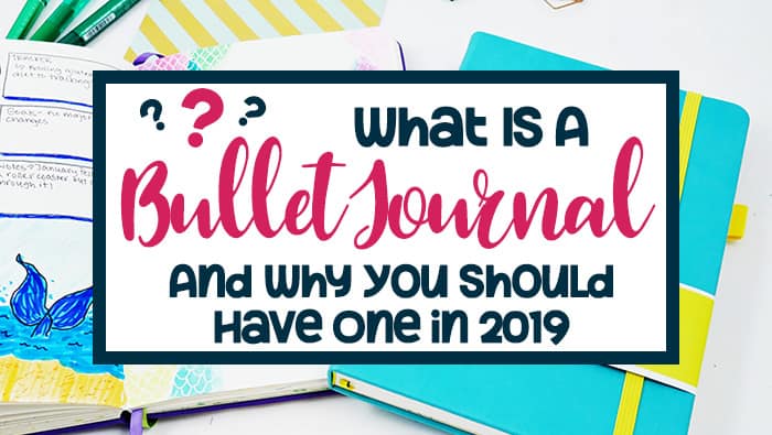 What is a Bullet Journal and Why You Should Have One in 2019