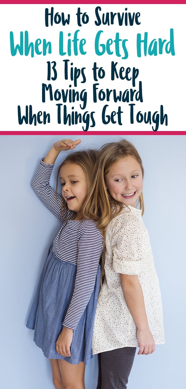 When Life Gets Hard: 13 Tips to Keep Moving Forward When Things Get Tough