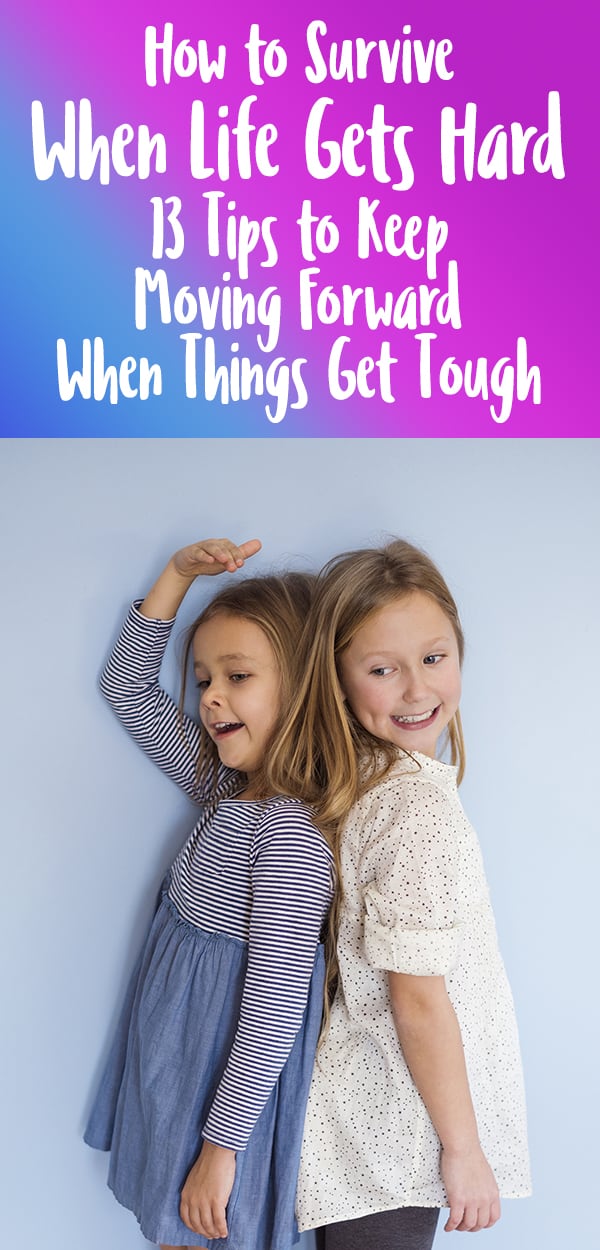 When Life Gets Hard: 13 Tips to Keep Moving Forward When Things Get Tough